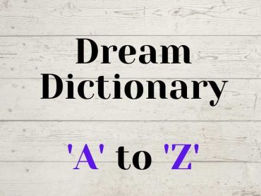 Dream Dictionary - From A to Z | Dream Meanings of 2500+ Things